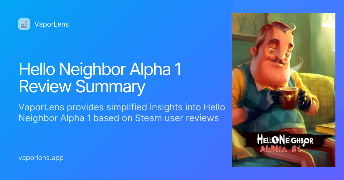 Is Hello Neighbor Alpha 1 Worth It? Steam Reviews Analysis | VaporLens