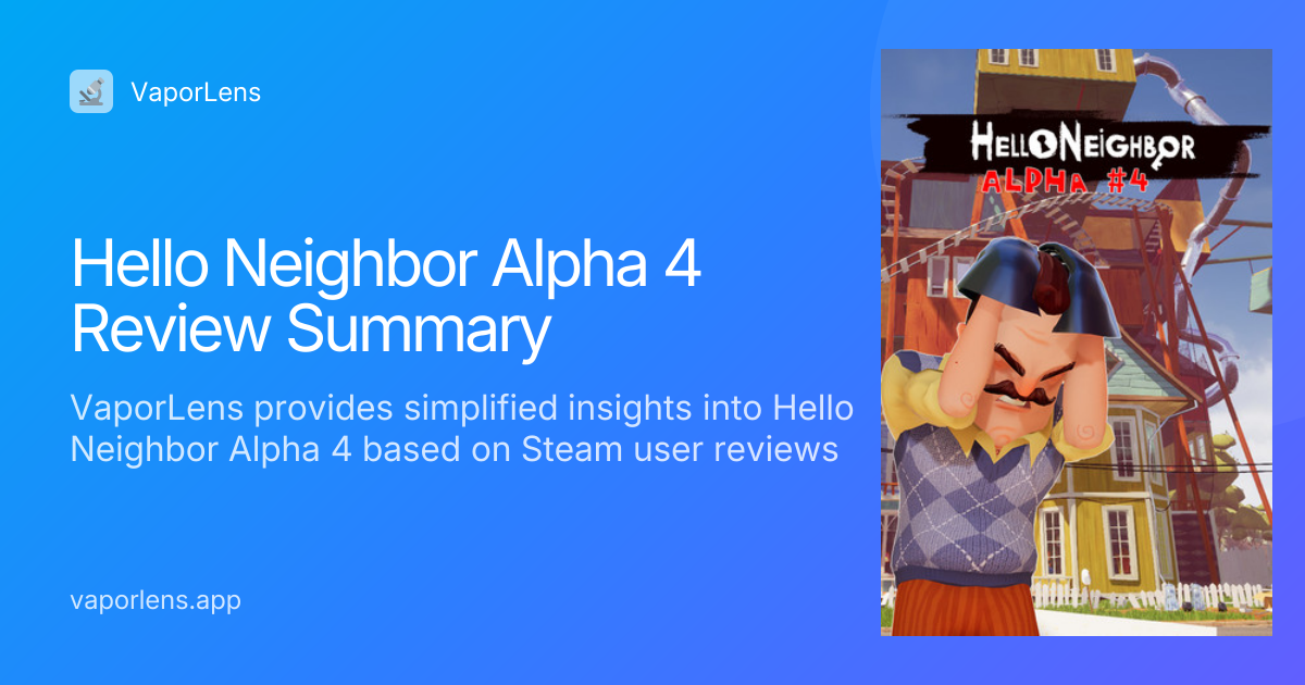 Is Hello Neighbor Alpha 4 Worth It? Steam Reviews Analysis | VaporLens
