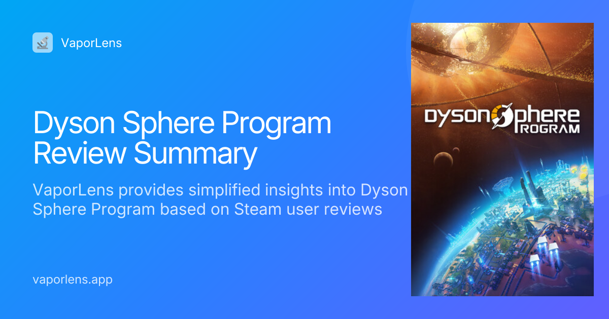 Is Dyson Sphere Program Worth It? Steam Reviews Analysis | VaporLens